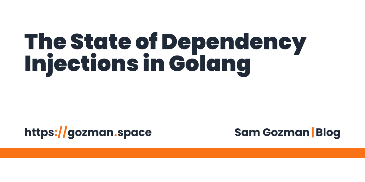The State of Dependency Injections in Golang | Sam Gozman